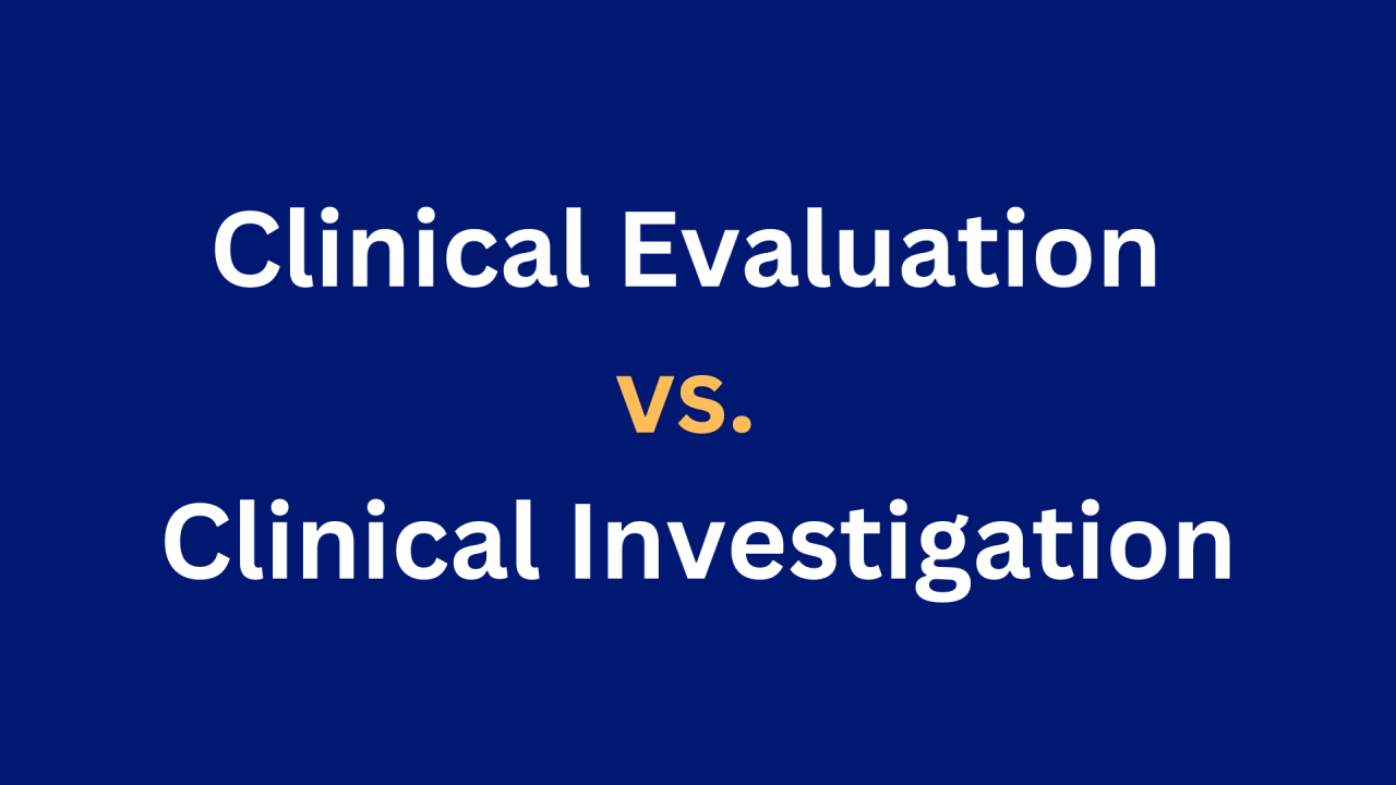 Clinical Evaluation vs. Clinical Investigation: what's the difference? Clinical Evaluation vs. Clinical Investigation: what's the difference?