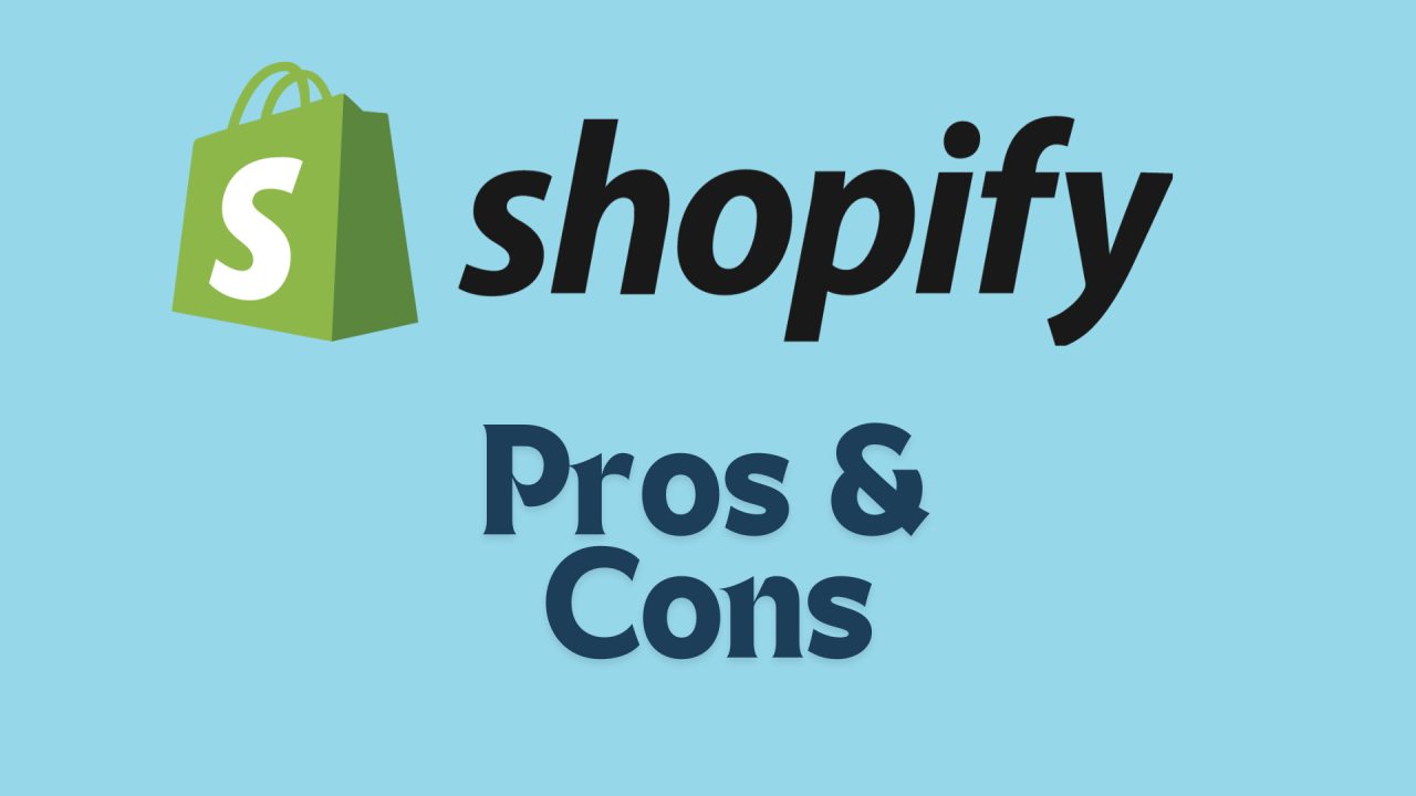 Shopify Pros and Cons Shopify Pros and Cons