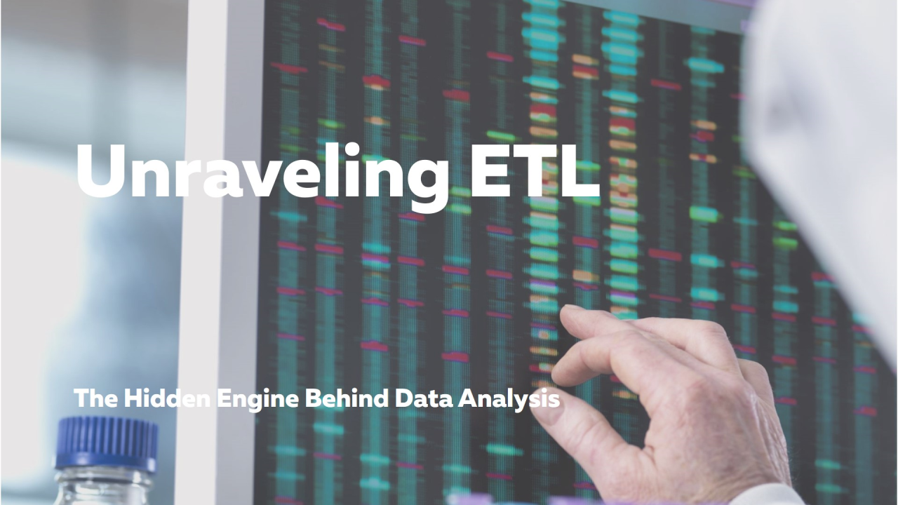 Unraveling ETL: The Hidden Engine Behind Data Analysis Unraveling ETL: The Hidden Engine Behind Data Analysis