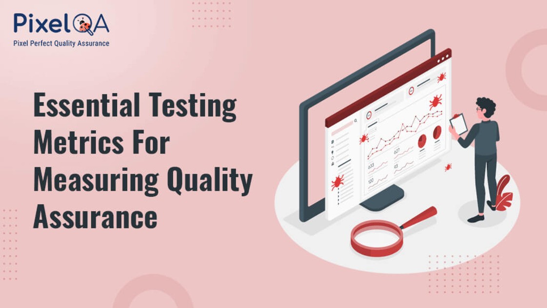 Essential Testing Metrics For Measuring Quality Assurance Essential Testing Metrics For Measuring Quality Assurance