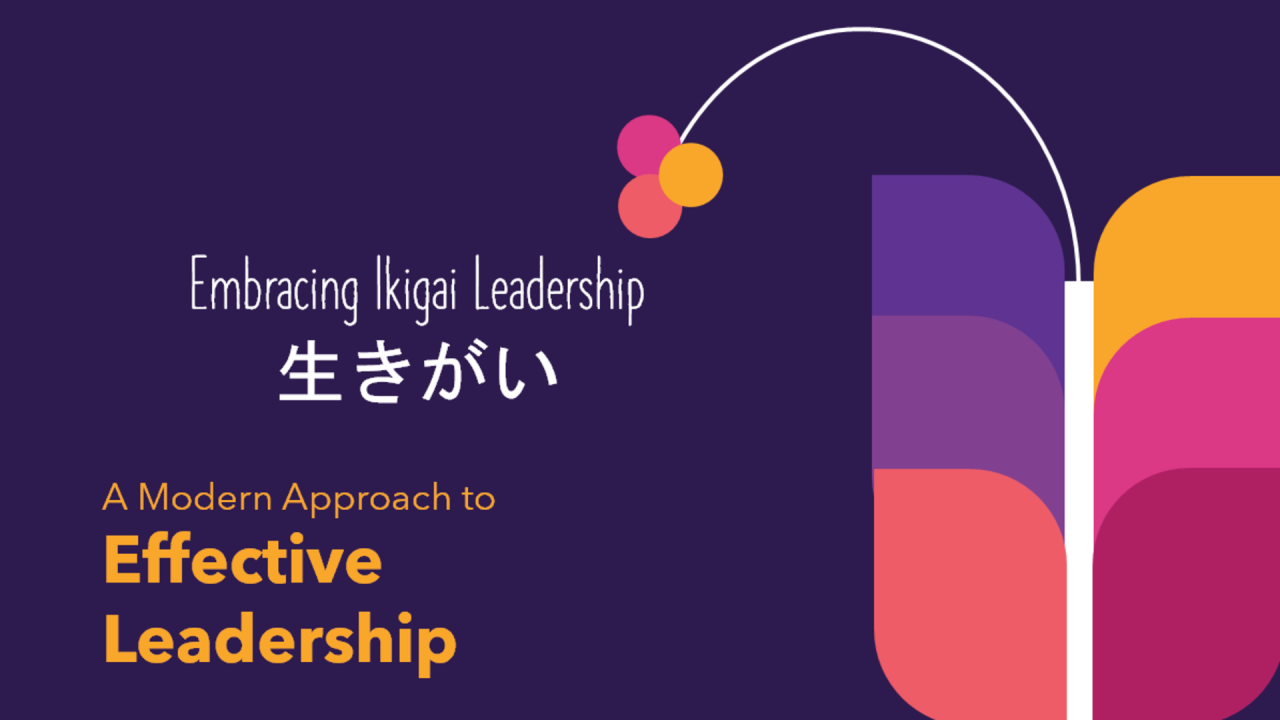 Embracing Ikigai Leadership: A Modern Approach to Effective Leadership Embracing Ikigai Leadership: A Modern Approach to Effective Leadership