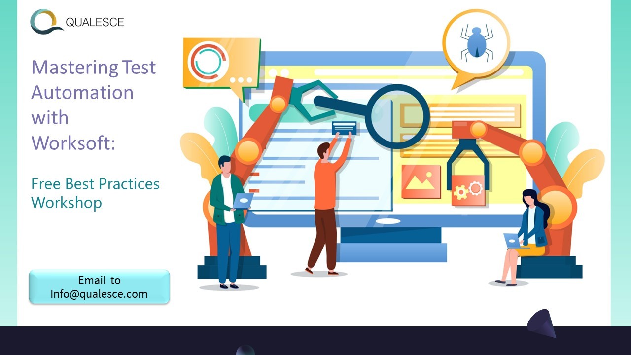 Mastering Test Automation with Worksoft: A Free Best Practices Workshop Mastering Test Automation with Worksoft: A Free Best Practices Workshop