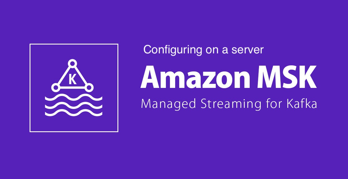 Configuring MSK (Managed Streaming for Apache Kafka) on a Server Configuring MSK (Managed Streaming for Apache Kafka) on a Server