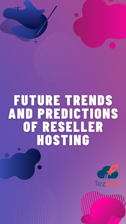 FUTURE TRENDS AND PREDICTIONS OF RESELLER HOSTING FUTURE TRENDS AND PREDICTIONS OF RESELLER HOSTING