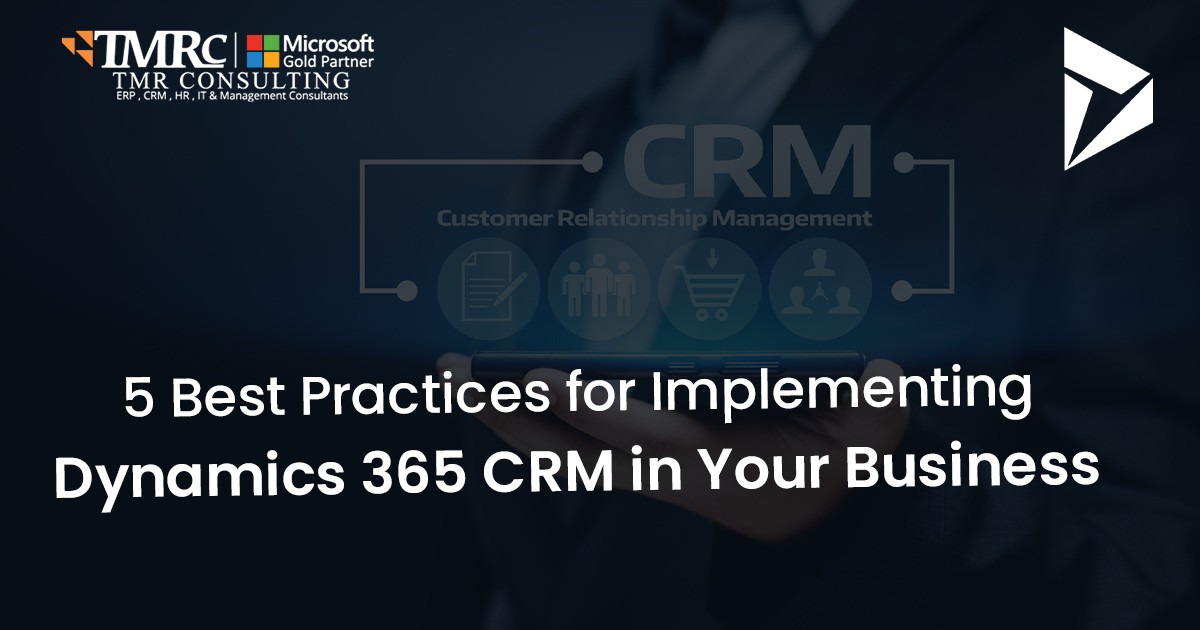 5 Best Practices for Implementing Dynamics 365 CRM in Your Business 5 Best Practices for Implementing Dynamics 365 CRM in Your Business