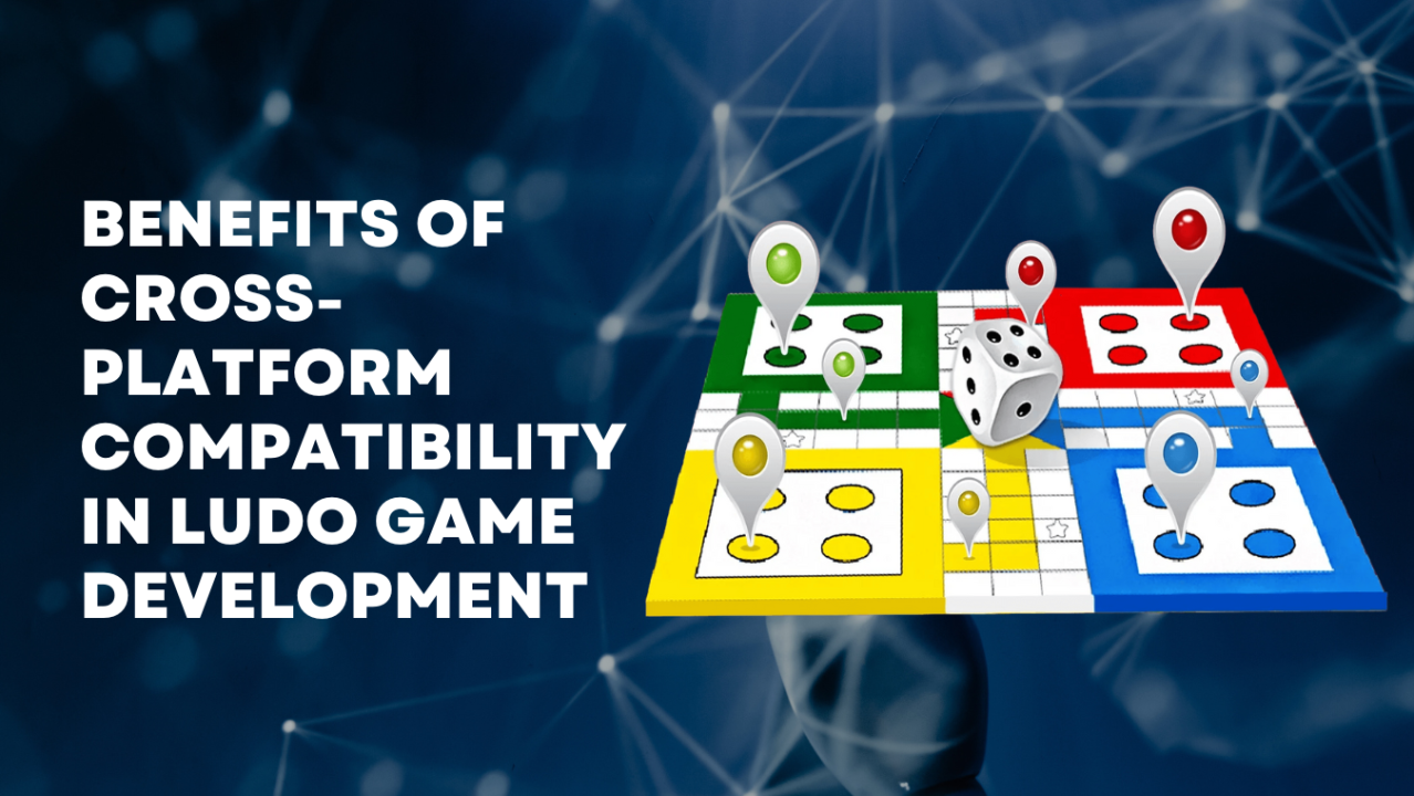Benefits of Cross-Platform Compatibility in Ludo Game Development Benefits of Cross-Platform Compatibility in Ludo Game Development