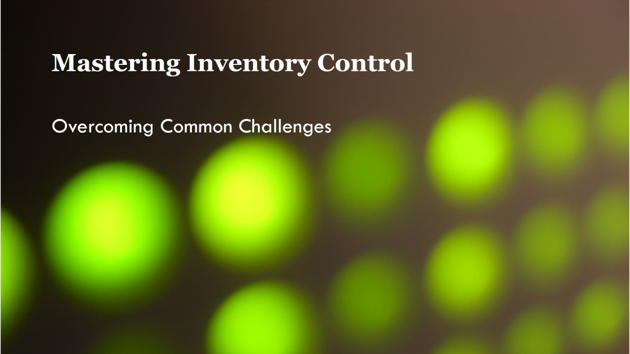 Mastering Inventory Control Overcoming Common Challenges Mastering Inventory Control Overcoming Common Challenges