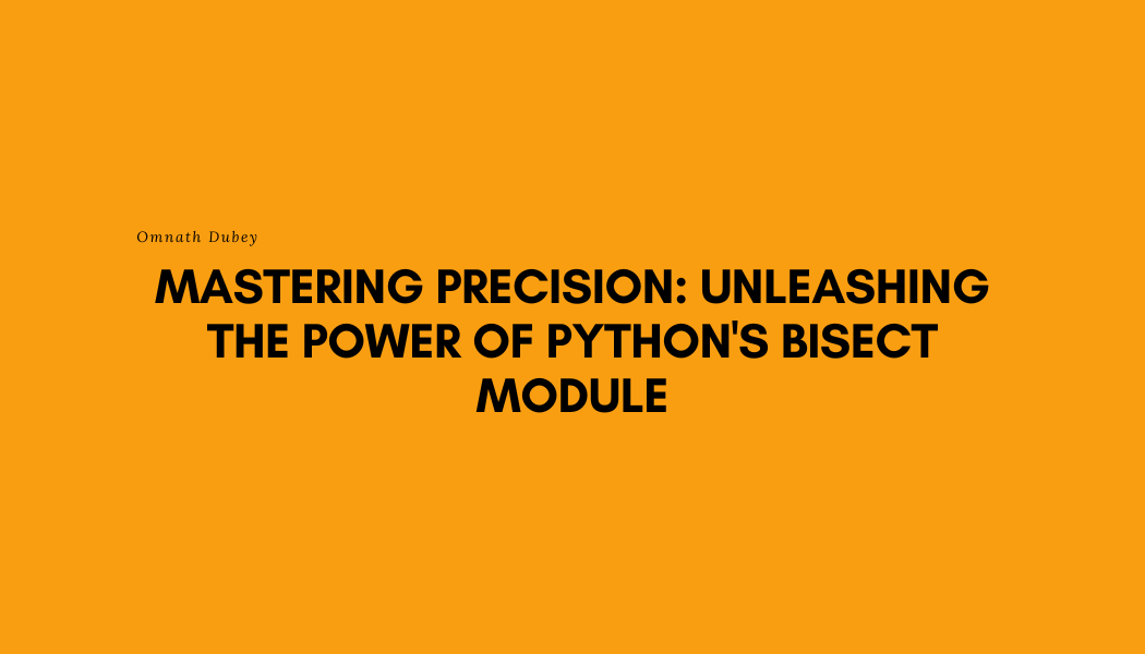 Mastering Precision: Unleashing the Power of Python's Bisect Module Mastering Precision: Unleashing the Power of Python's Bisect Module