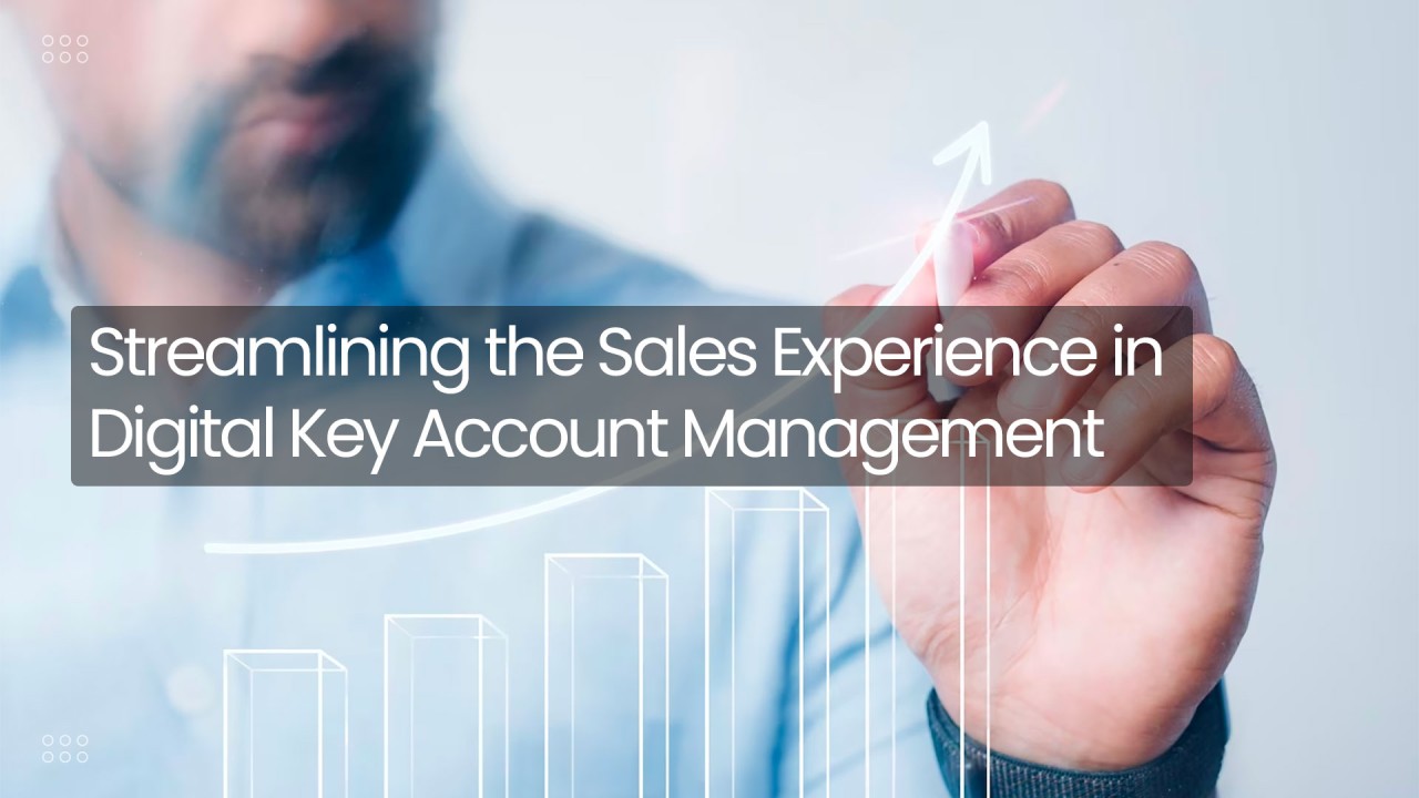 Streamlining the Sales Experience in Digital Key Account Management Streamlining the Sales Experience in Digital Key Account Management