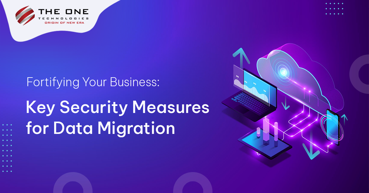 Fortifying Your Business: Key Security Measures for Data Migration Fortifying Your Business: Key Security Measures for Data Migration