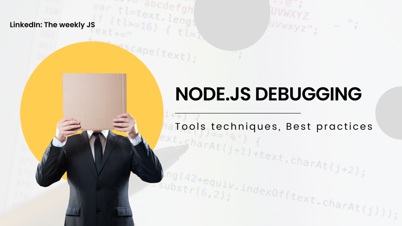 Node.js Debugging: Tools, Techniques, Best Practices Node.js Debugging: Tools, Techniques, Best Practices