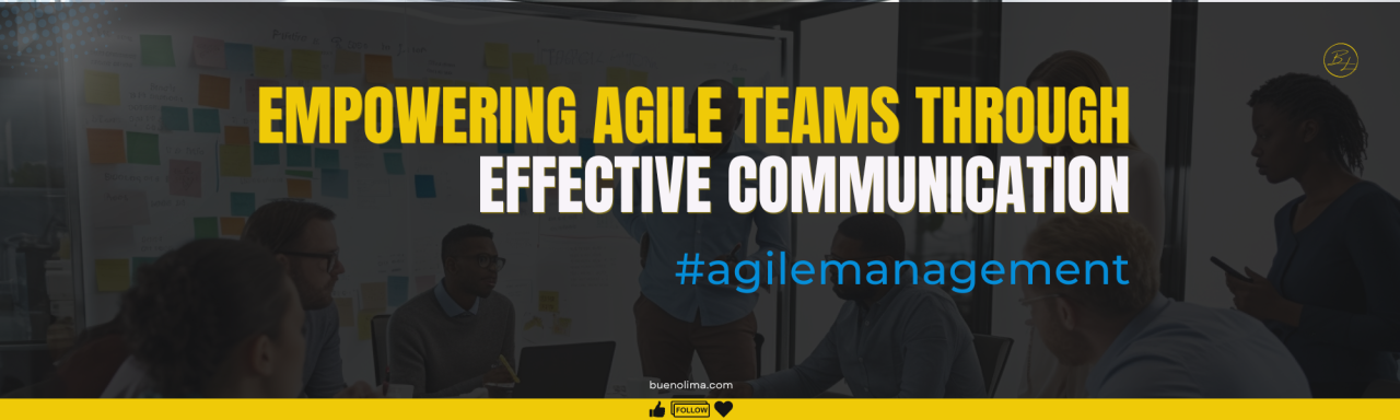 Empowering Agile Teams through Effective Communication: Empowering Agile Teams through Effective Communication: