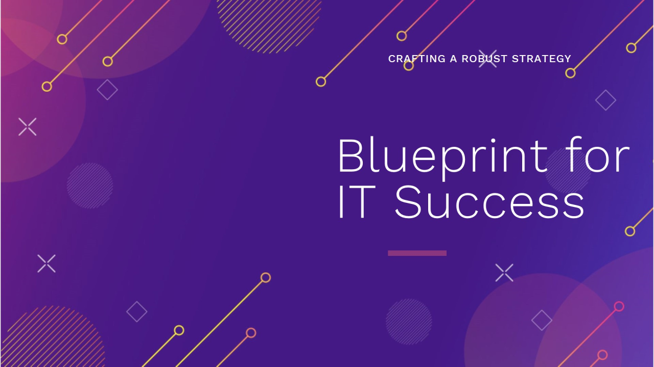 Crafting a Robust Information Technology Strategy: A Bluepri Crafting a Robust Information Technology Strategy: A Bluepri