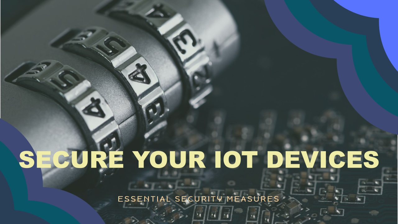 Secure Your IoT Devices Secure Your IoT Devices