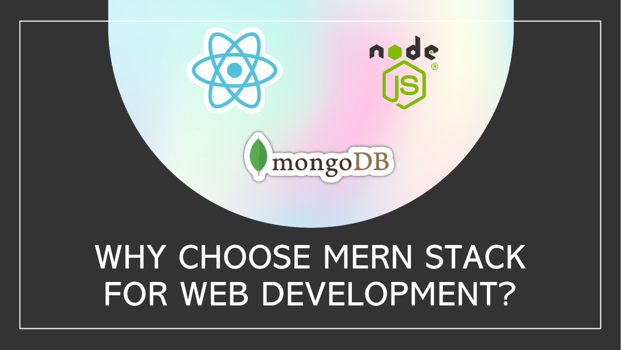 Why Choose MERN Stack for Web Development Why Choose MERN Stack for Web Development