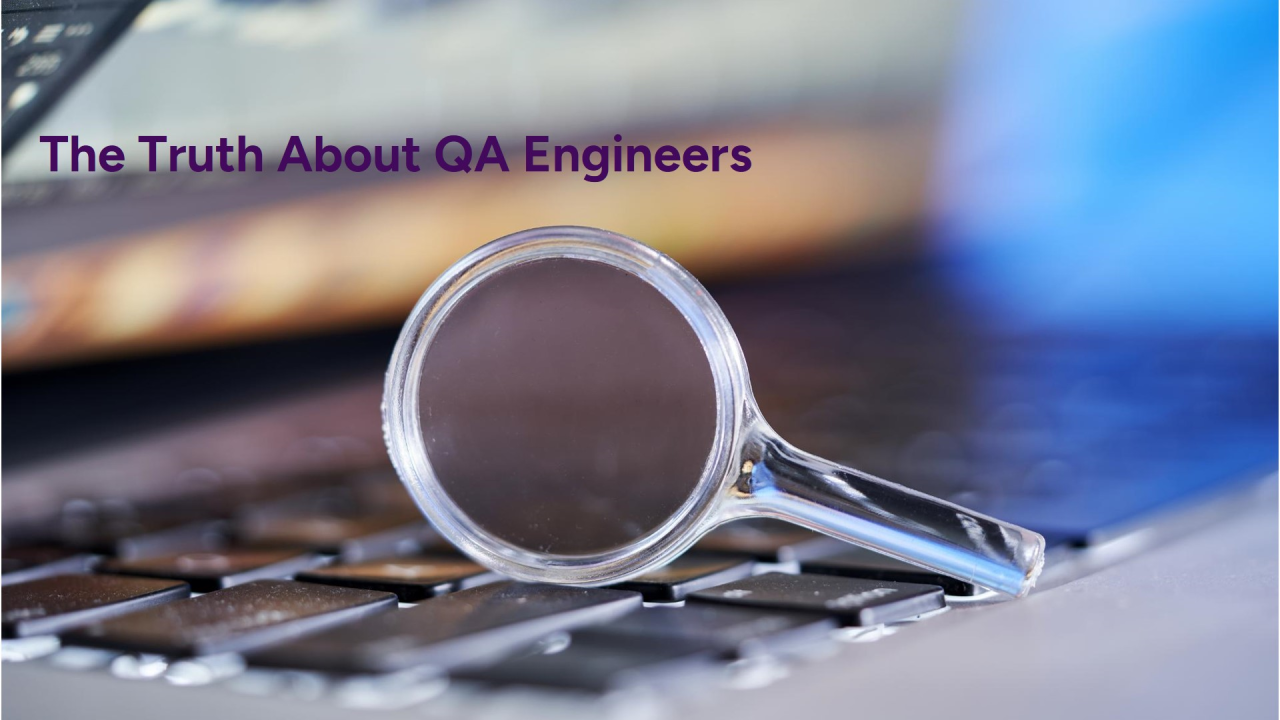 Unmasking Myths: The Real Role of QA Engineers Unmasking Myths: The Real Role of QA Engineers