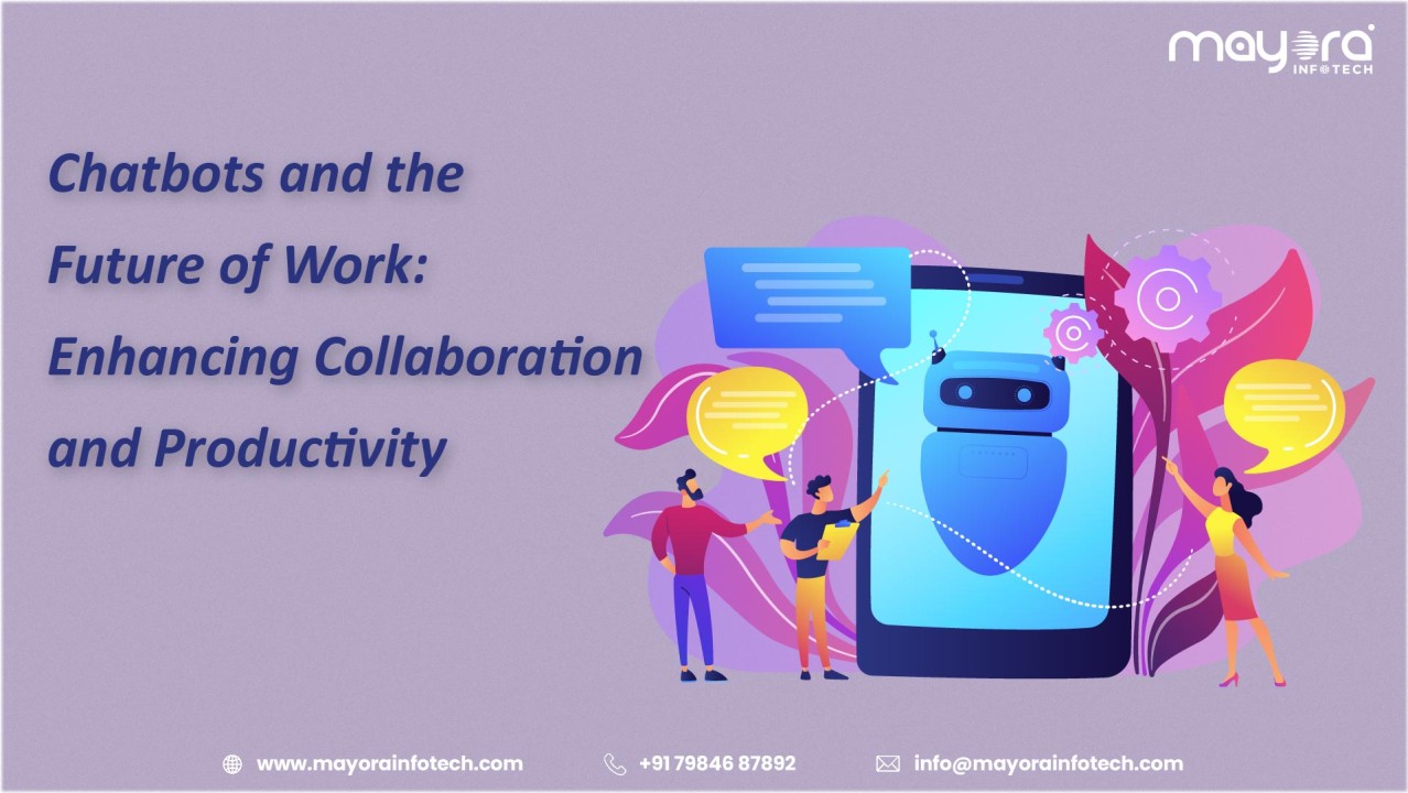 Chatbots and the Future of Work: Enhancing Collaboration and Productivity Chatbots and the Future of Work: Enhancing Collaboration and Productivity