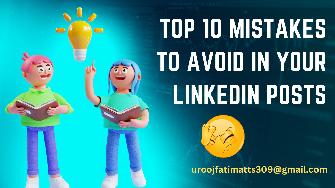 Top 10 Mistakes to Avoid in Your LinkedIn Posts Top 10 Mistakes to Avoid in Your LinkedIn Posts