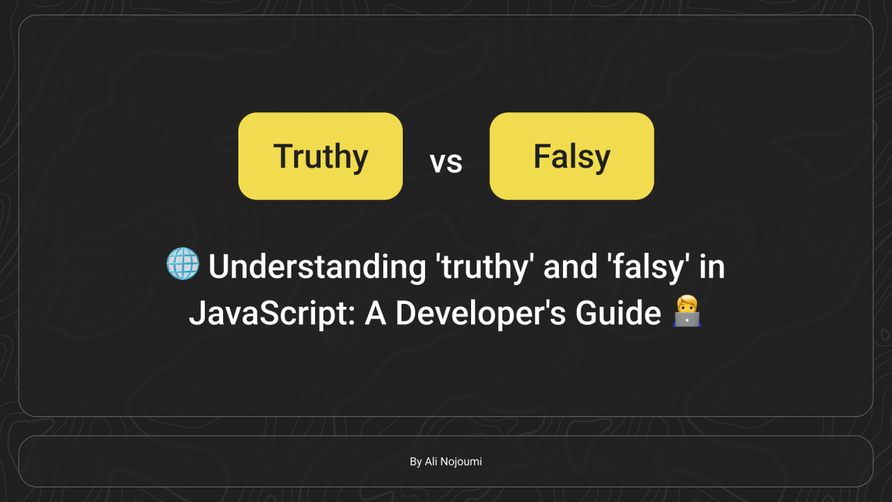 Mastering 'Truthy' and 'Falsy' Values in JavaScript Mastering 'Truthy' and 'Falsy' Values in JavaScript