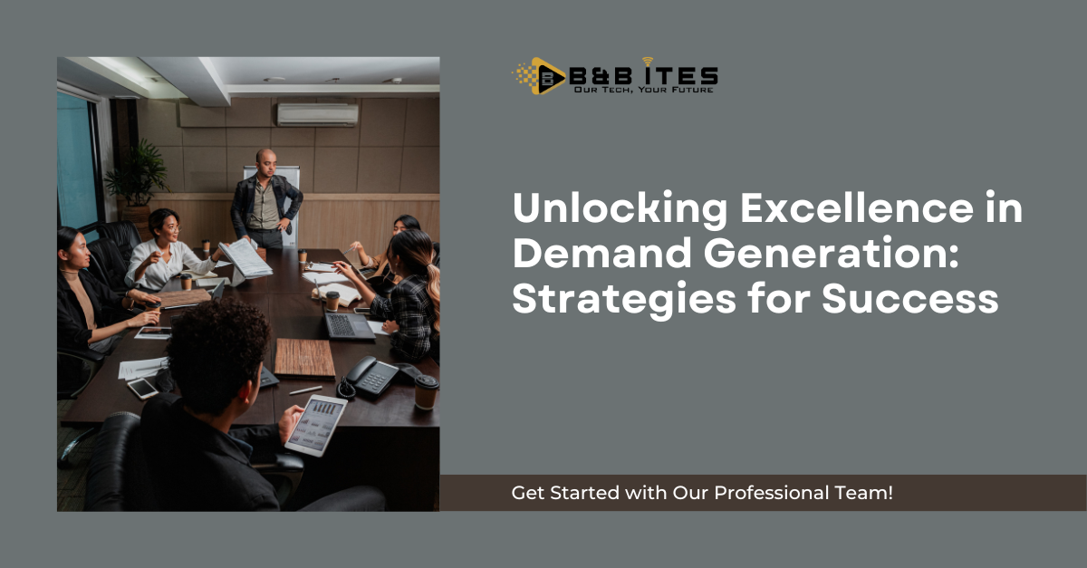 Unlocking Excellence in Demand Generation: Strategies for Success Unlocking Excellence in Demand Generation: Strategies for Success