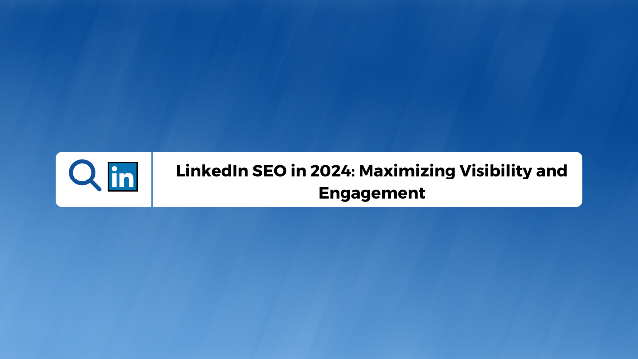LinkedIn SEO in 2024: Maximizing Visibility and Engagement LinkedIn SEO in 2024: Maximizing Visibility and Engagement