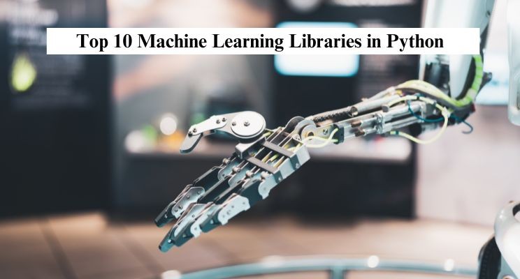 Top 10 Machine Learning Libraries in Python Top 10 Machine Learning Libraries in Python