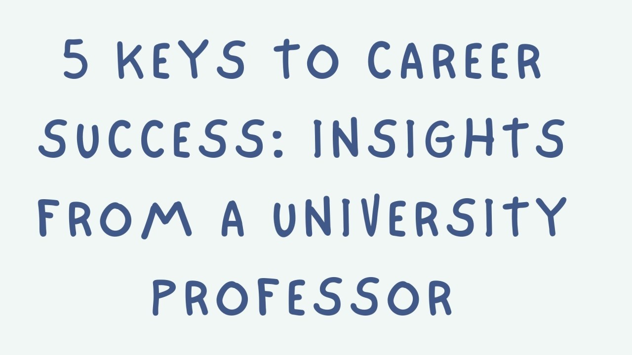 5 Keys to Career Success: Insights from a University Professor 5 Keys to Career Success: Insights from a University Professor