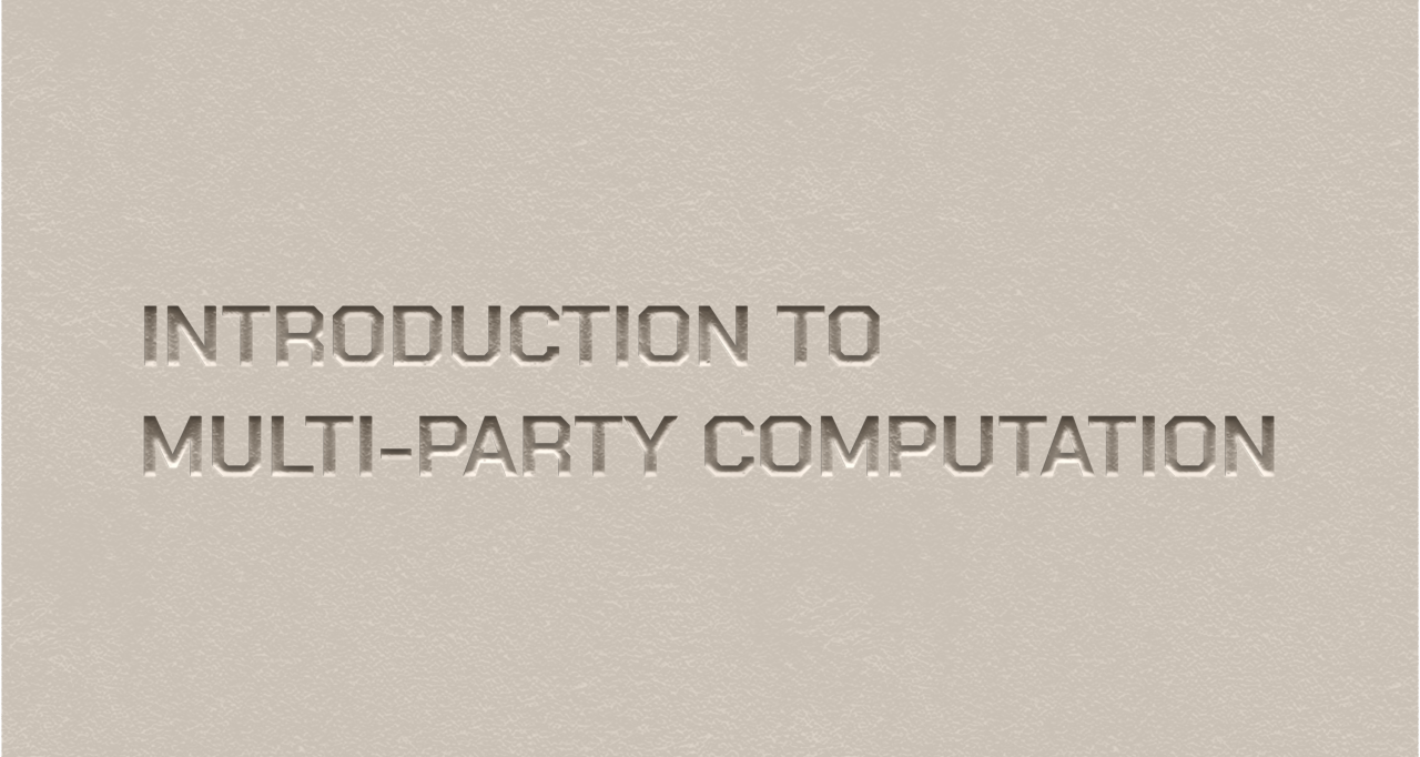 INTRODUCTION TO MULTI-PARTY COMPUTATION INTRODUCTION TO MULTI-PARTY COMPUTATION