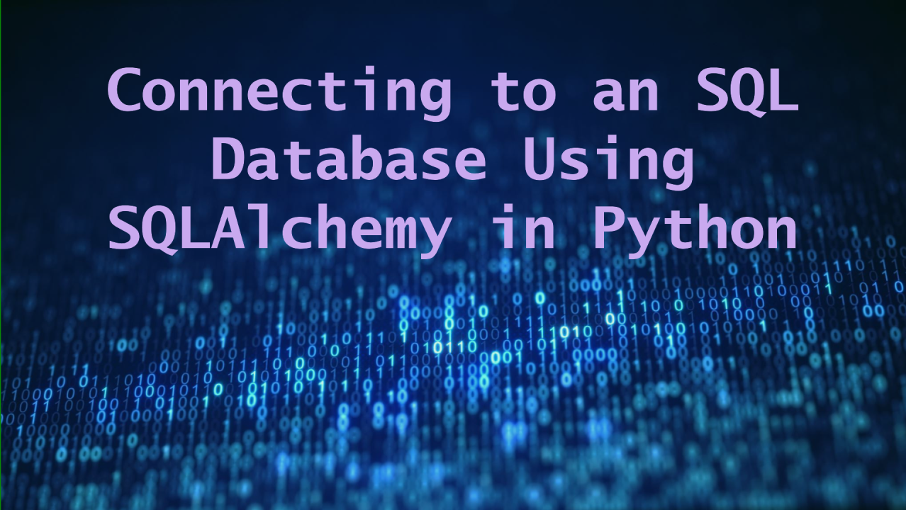 Connecting to an SQL Database Using SQLAlchemy in Python Connecting to an SQL Database Using SQLAlchemy in Python