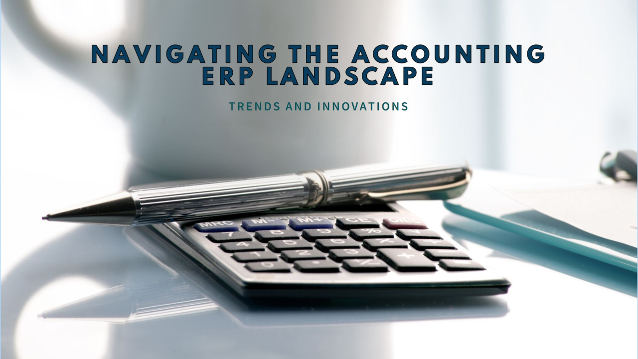 Navigating the Accounting ERP Landscape: Trends and Innovations 🌐📈 Navigating the Accounting ERP Landscape: Trends and Innovations 🌐📈