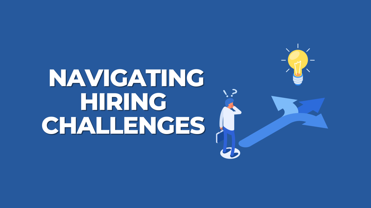 Navigating Hiring Challenges Navigating Hiring Challenges
