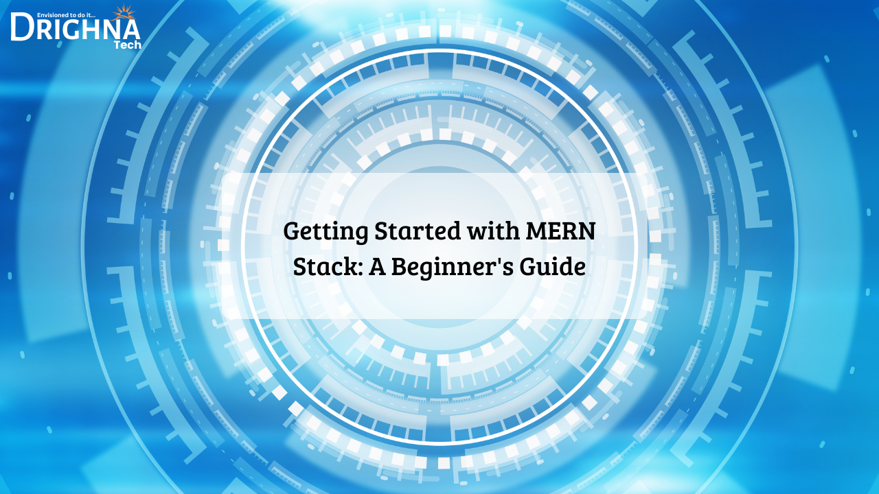 Getting Started with MERN Stack: A Beginner's Guide Getting Started with MERN Stack: A Beginner's Guide
