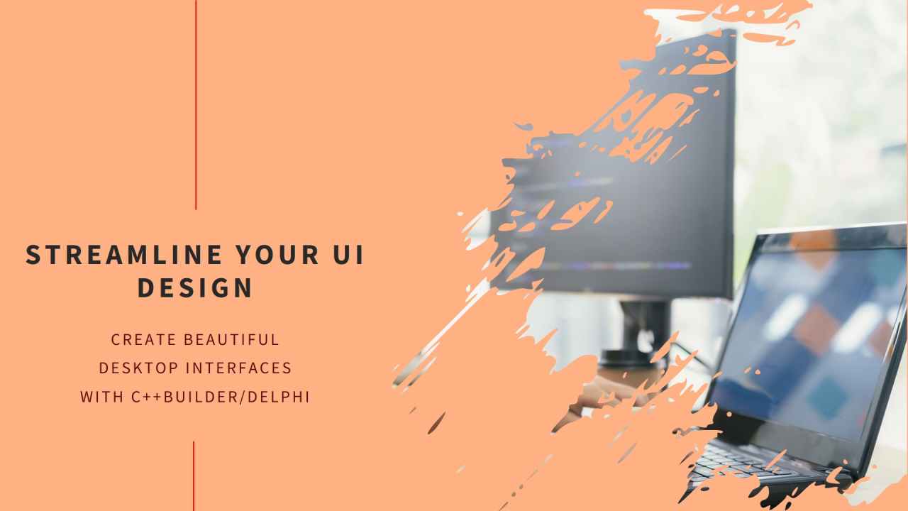 Designing desktop UIs with C++Builder/Delphi Designing desktop UIs with C++Builder/Delphi