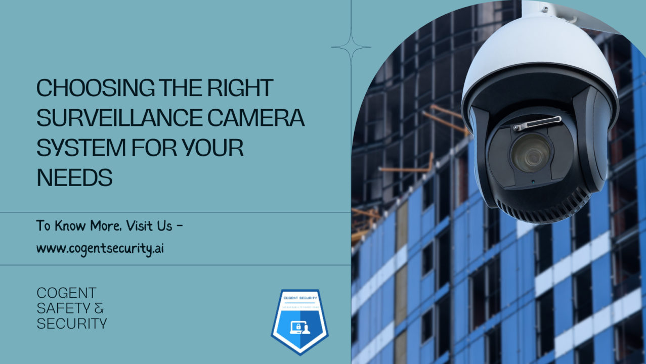 Choosing the Right Surveillance Camera System for Your Needs Choosing the Right Surveillance Camera System for Your Needs