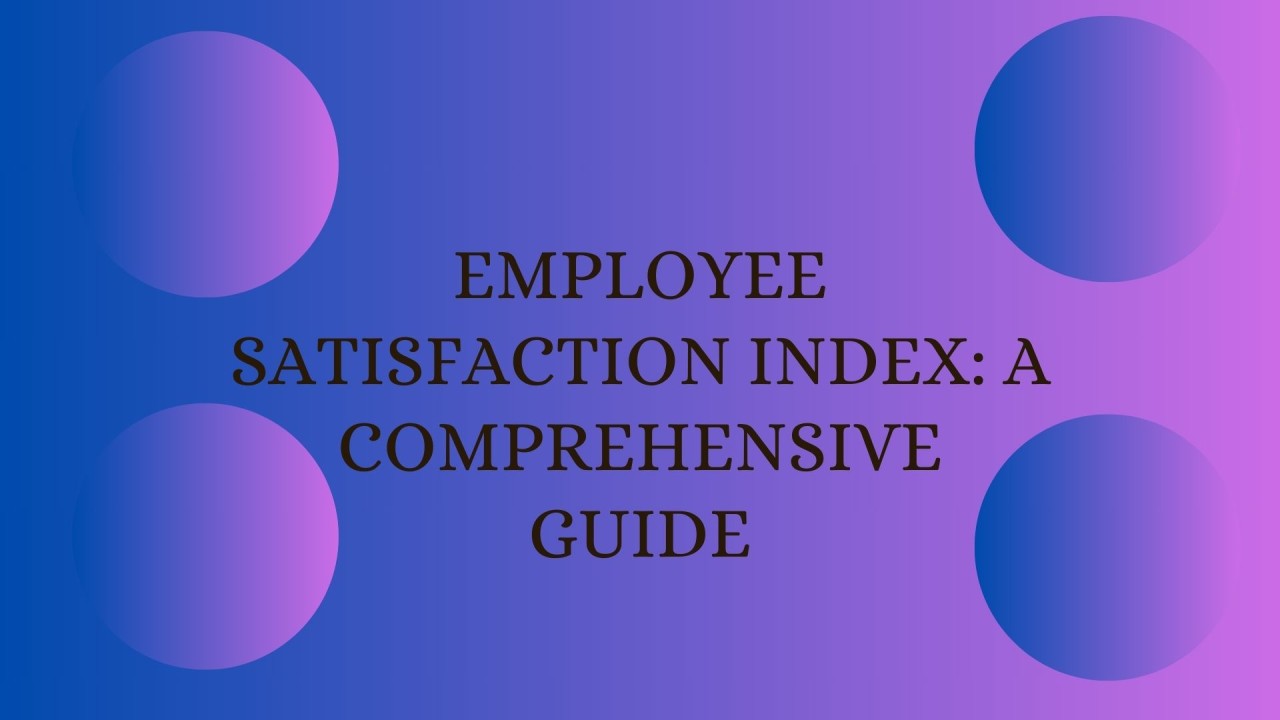 Employee Satisfaction Index: A Comprehensive Guide Employee Satisfaction Index: A Comprehensive Guide