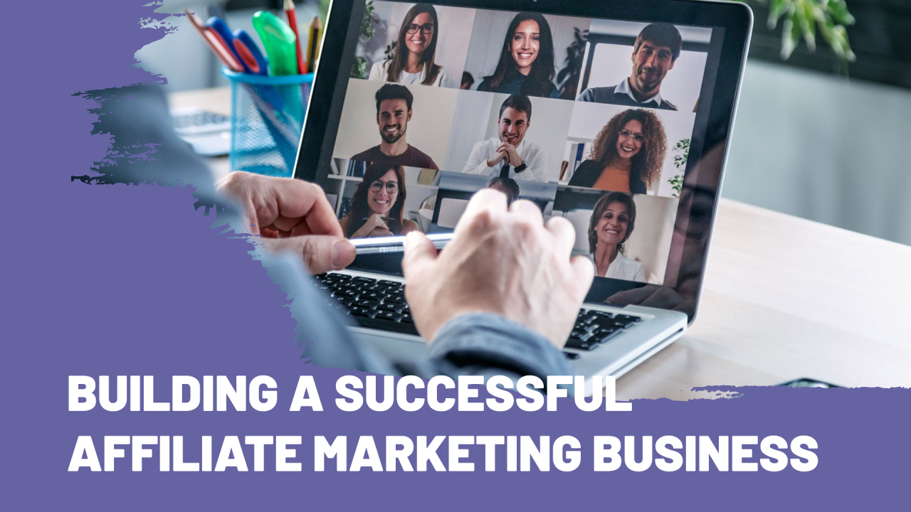 Building a Successful Affiliate Marketing Business Building a Successful Affiliate Marketing Business