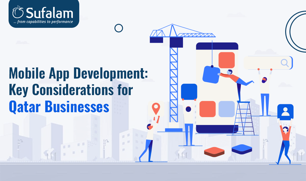 Mobile App Development: Key Considerations for Qatar Businesses Mobile App Development: Key Considerations for Qatar Businesses