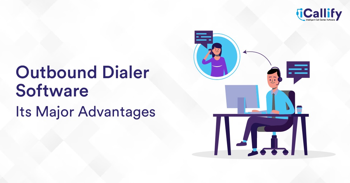 Outbound Dialer Software and Its Major Advantages Outbound Dialer Software and Its Major Advantages