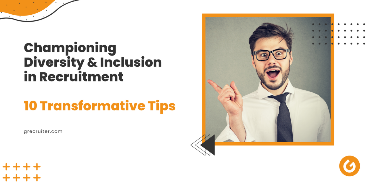 Championing Diversity & Inclusion in Recruitment: 10 Transformative Tips Championing Diversity & Inclusion in Recruitment: 10 Transformative Tips