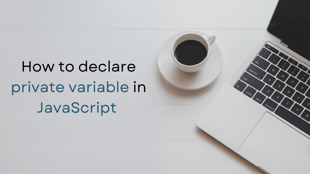 How to declare private variable in JavaScript How to declare private variable in JavaScript