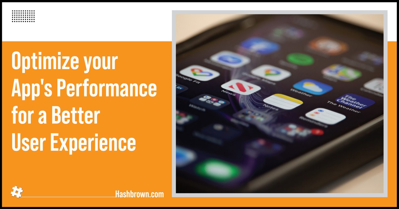 Optimize your App's Performance for a Better User Experience Optimize your App's Performance for a Better User Experience