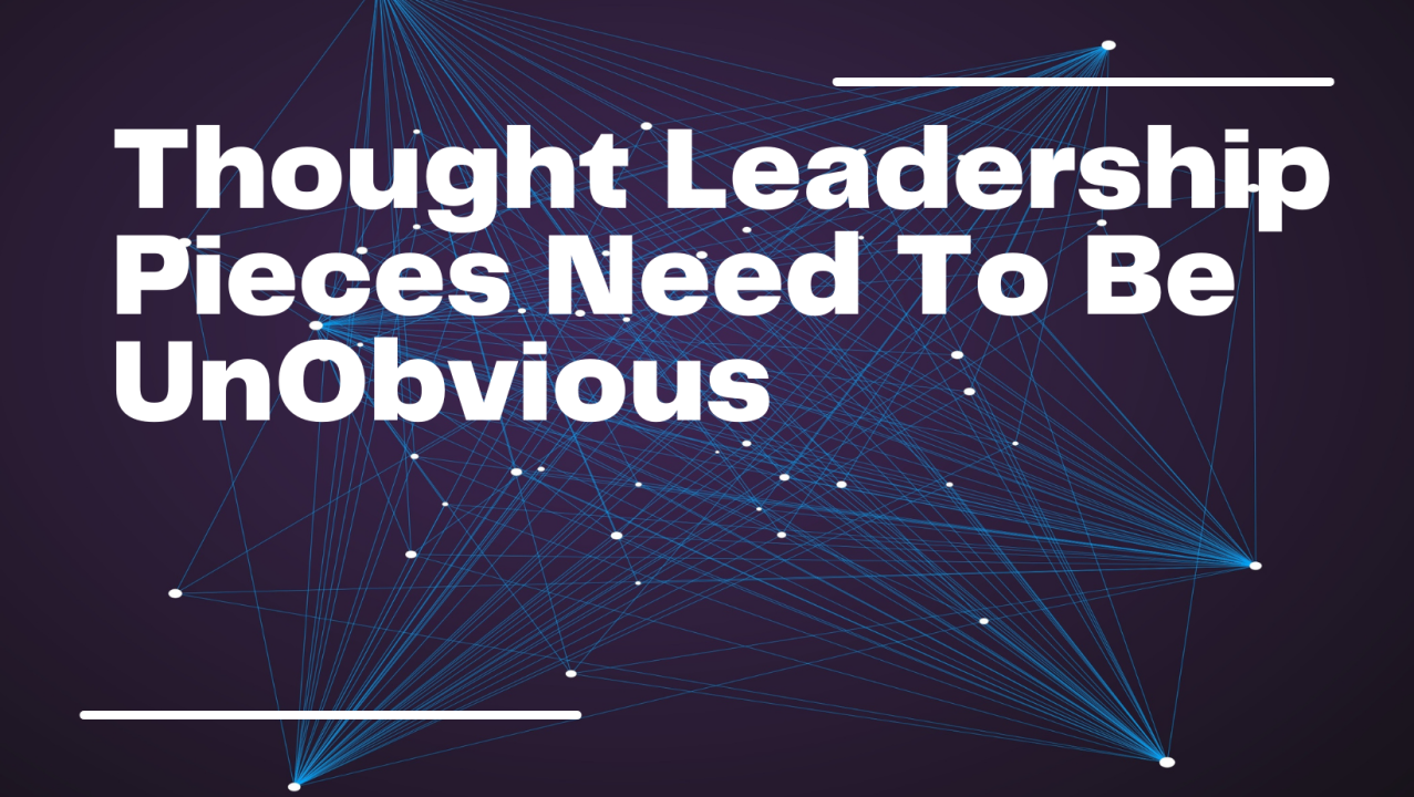 Unleashing the Power of UnObvious Thought Leadership Content Unleashing the Power of UnObvious Thought Leadership Content