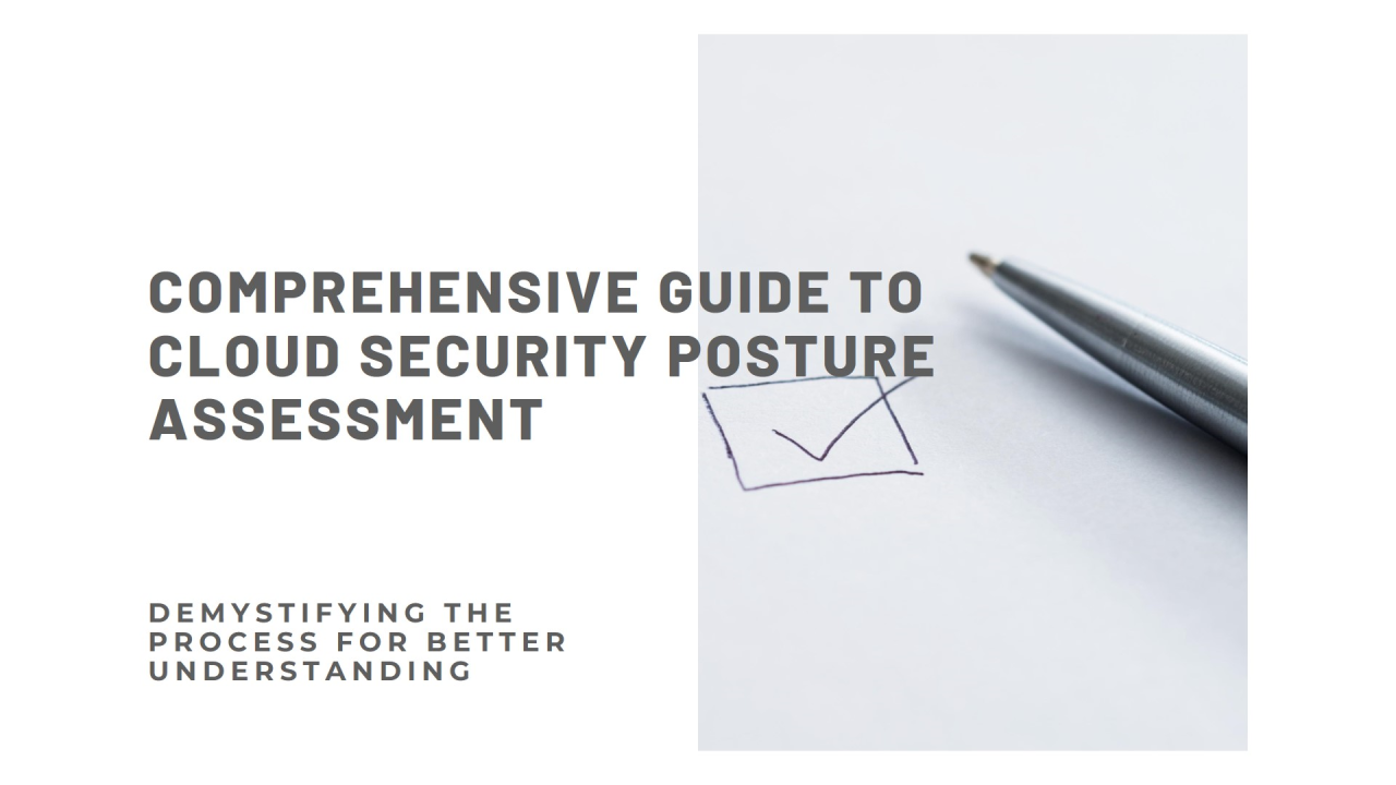 Demystifying Cloud Security Posture Assessment: A Comprehensive Guide Demystifying Cloud Security Posture Assessment: A Comprehensive Guide