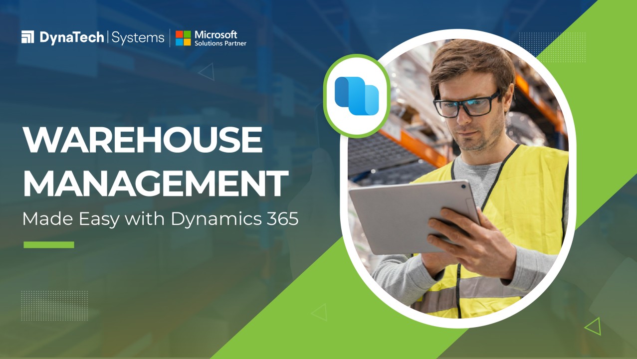 Warehouse Management Made Easy with Dynamics 365 Warehouse Management Made Easy with Dynamics 365