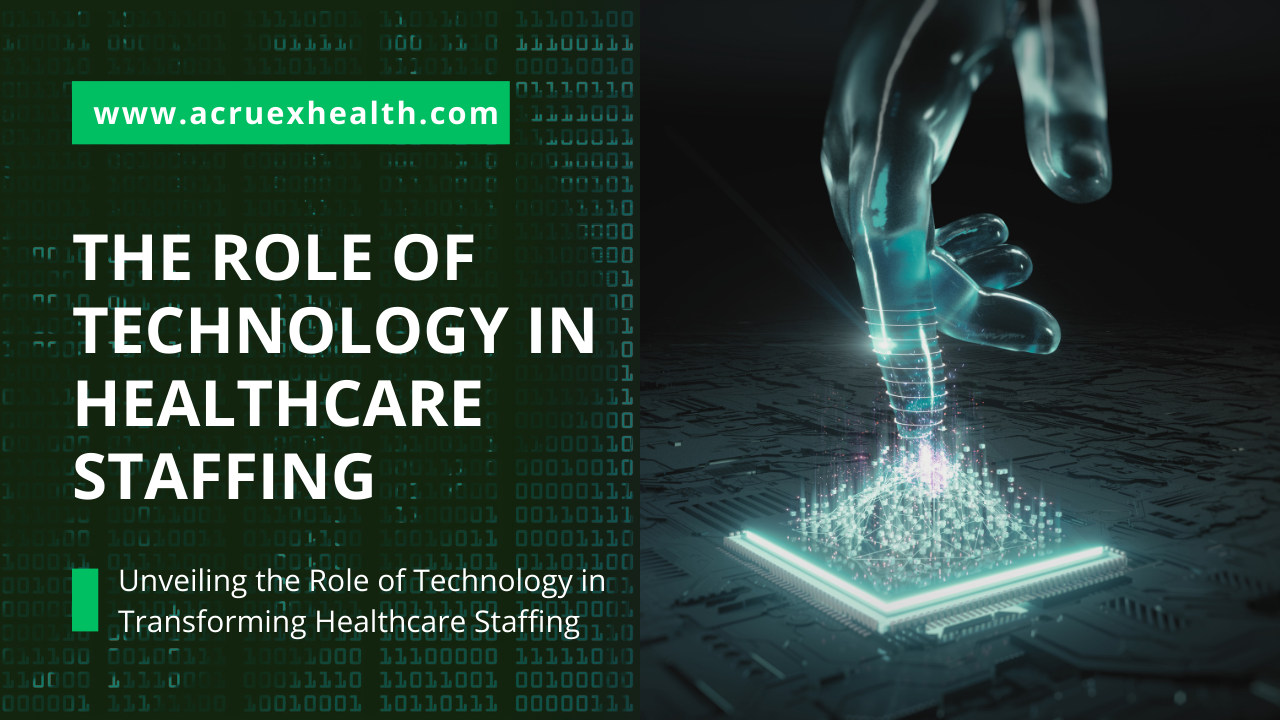 Unveiling the Role of Technology in Transforming Healthcare Staffing Unveiling the Role of Technology in Transforming Healthcare Staffing
