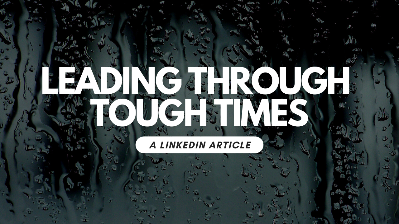 Leading Through Tough Times Leading Through Tough Times