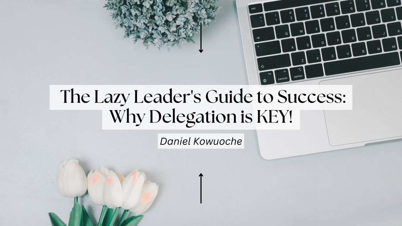 Empowering Leadership: Mastering Delegation in 8 Simple Steps Empowering Leadership: Mastering Delegation in 8 Simple Steps