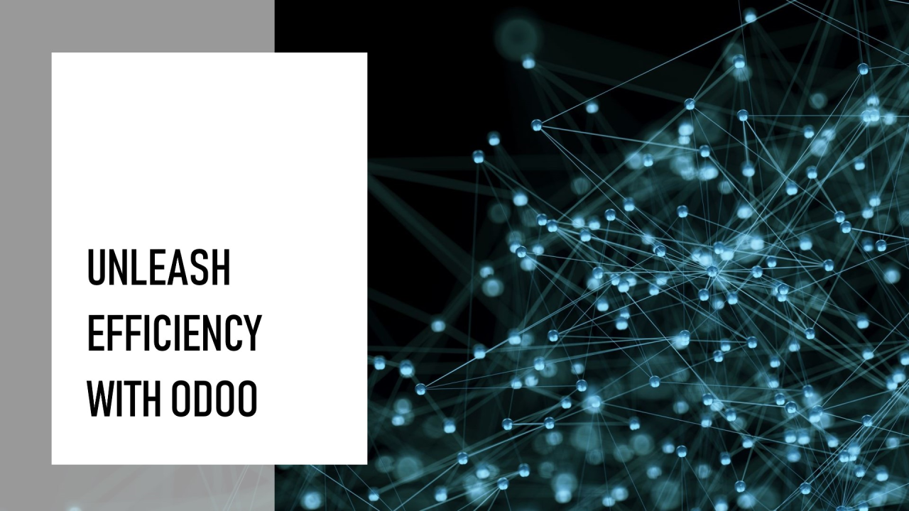 Unleashing Efficiency: Odoo's Key Features and Benefits Unleashing Efficiency: Odoo's Key Features and Benefits