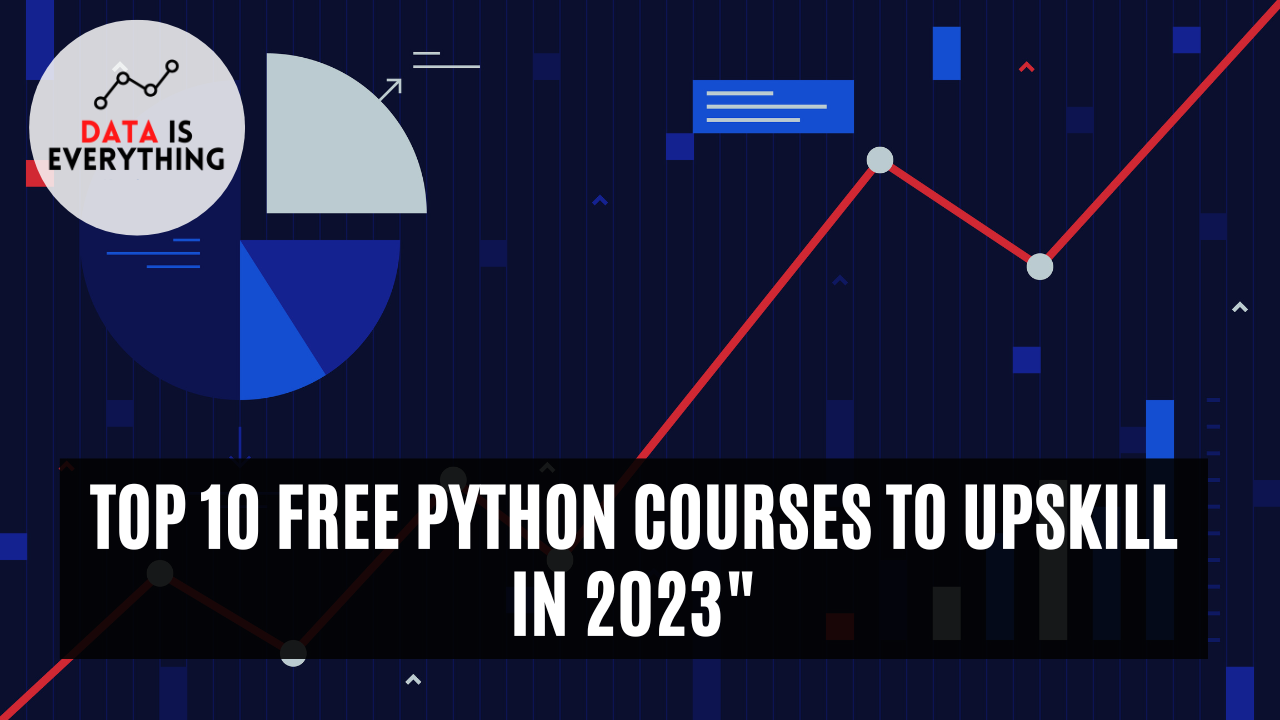 Top 10 Free Python Courses to Upskill in 2023 Top 10 Free Python Courses to Upskill in 2023