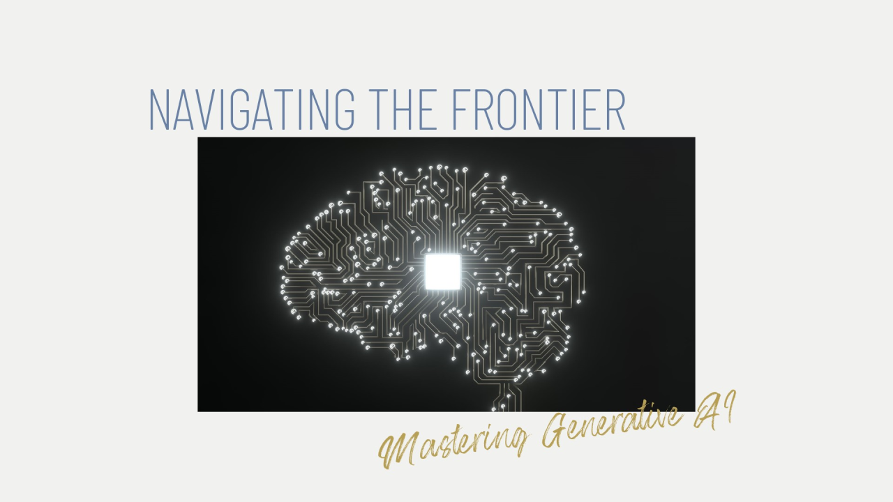 Mastering Generative AI: Navigating the Frontier of Innovation and ... Mastering Generative AI: Navigating the Frontier of Innovation and ...